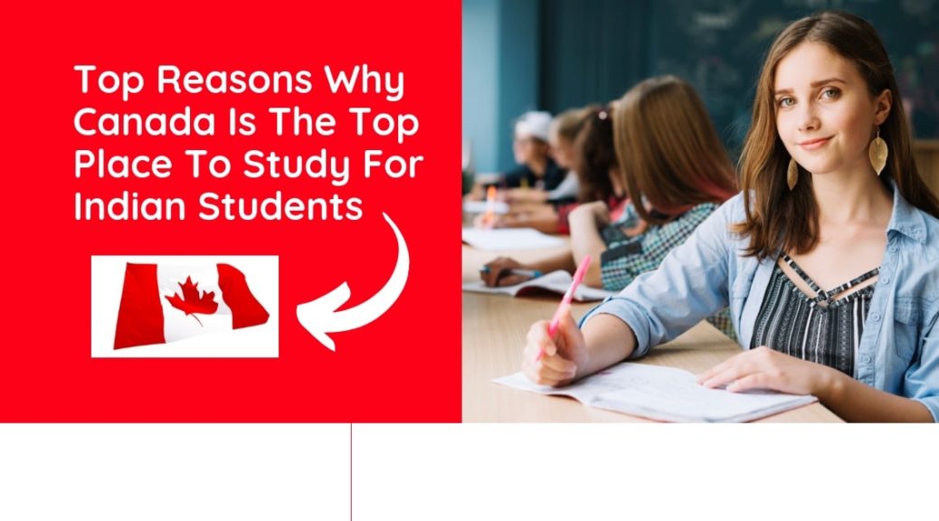 Top Reasons Why Canada Is The Top Place To Study For Indian Students ...