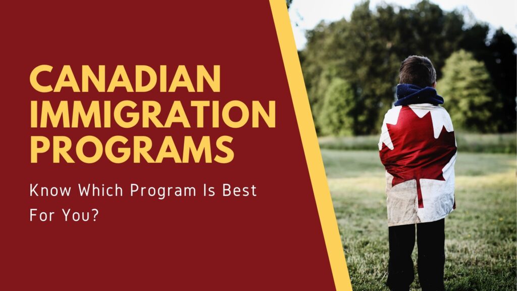 Canadian Immigration Programs – Know Which Program Is Best For You ...